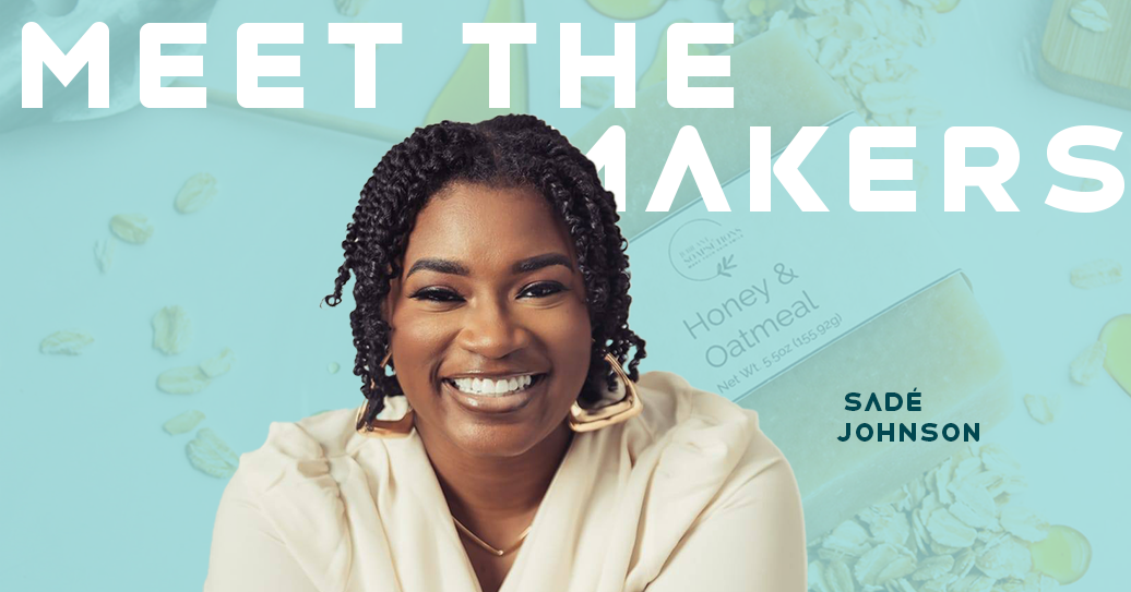 Meet the Makers: Sadé Johnson of Jubilant Soapsétions | Discover Monroe ...
